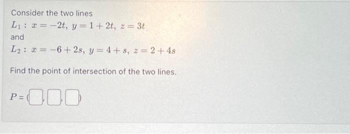 Solved Consider the two lines L1:x=−2t,y=1+2t,z=3t and | Chegg.com