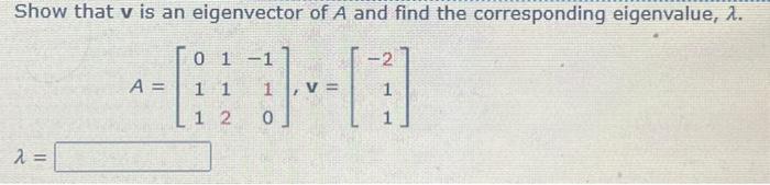 Solved Show that v is an eigenvector of A and find the | Chegg.com