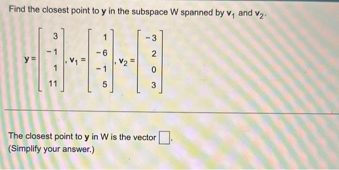 Solved Find the closest point to y in the subspace W spanned | Chegg.com