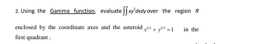 Solved 2. Using the Gamma function, evaluate ∬xy2dxdy over | Chegg.com