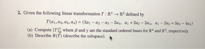 Solved 2. Given the following linear transformation T: R4 R3 | Chegg.com