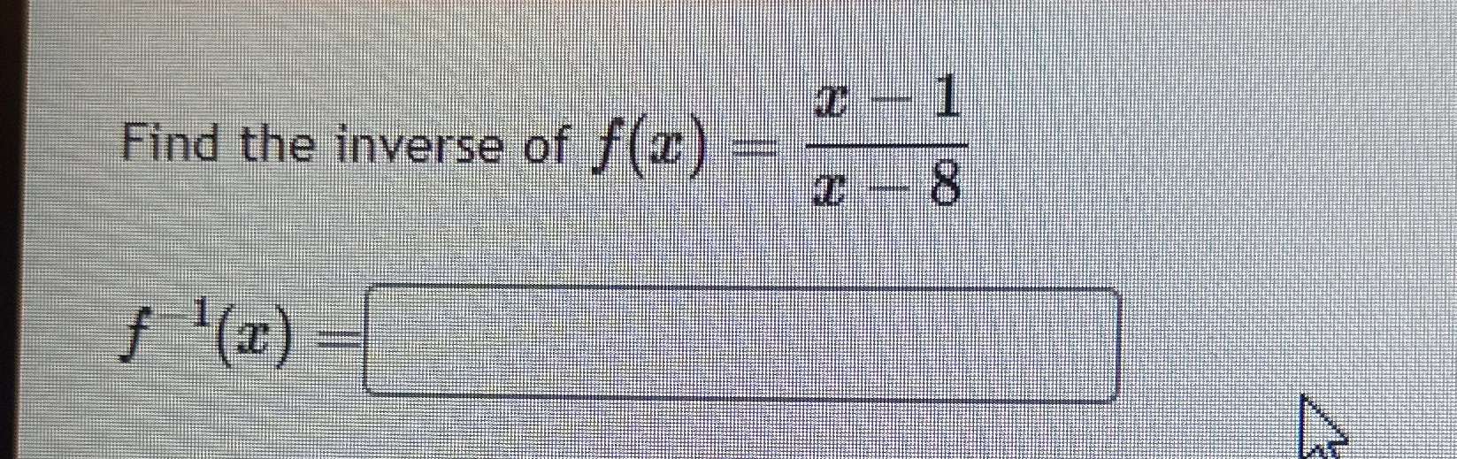 Solved Find the inverse of f(x)=x-1x-8f-1(x)= | Chegg.com