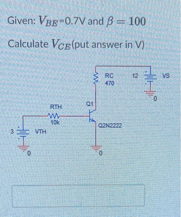 Solved Given: VBE=0.7 V and β=100 Calculate VC (put answer | Chegg.com