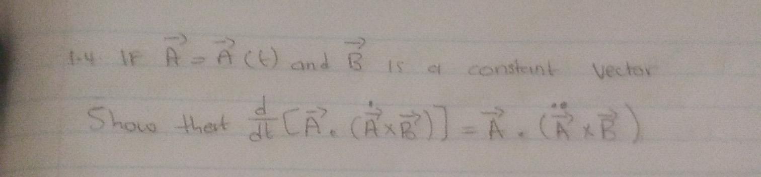 Solved 1.4. If A=A(t) and B is a constant vector Show thet | Chegg.com