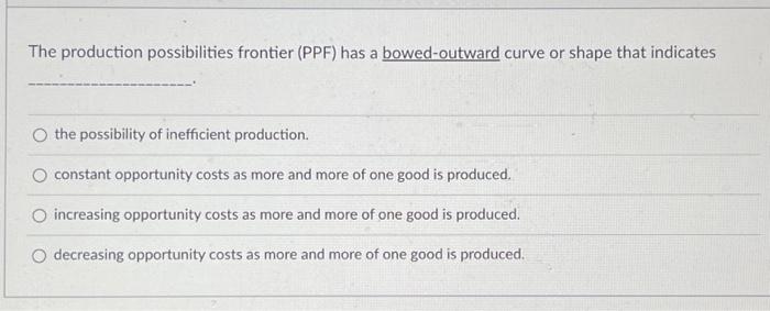 Solved The production possibilities frontier (PPF) has a | Chegg.com