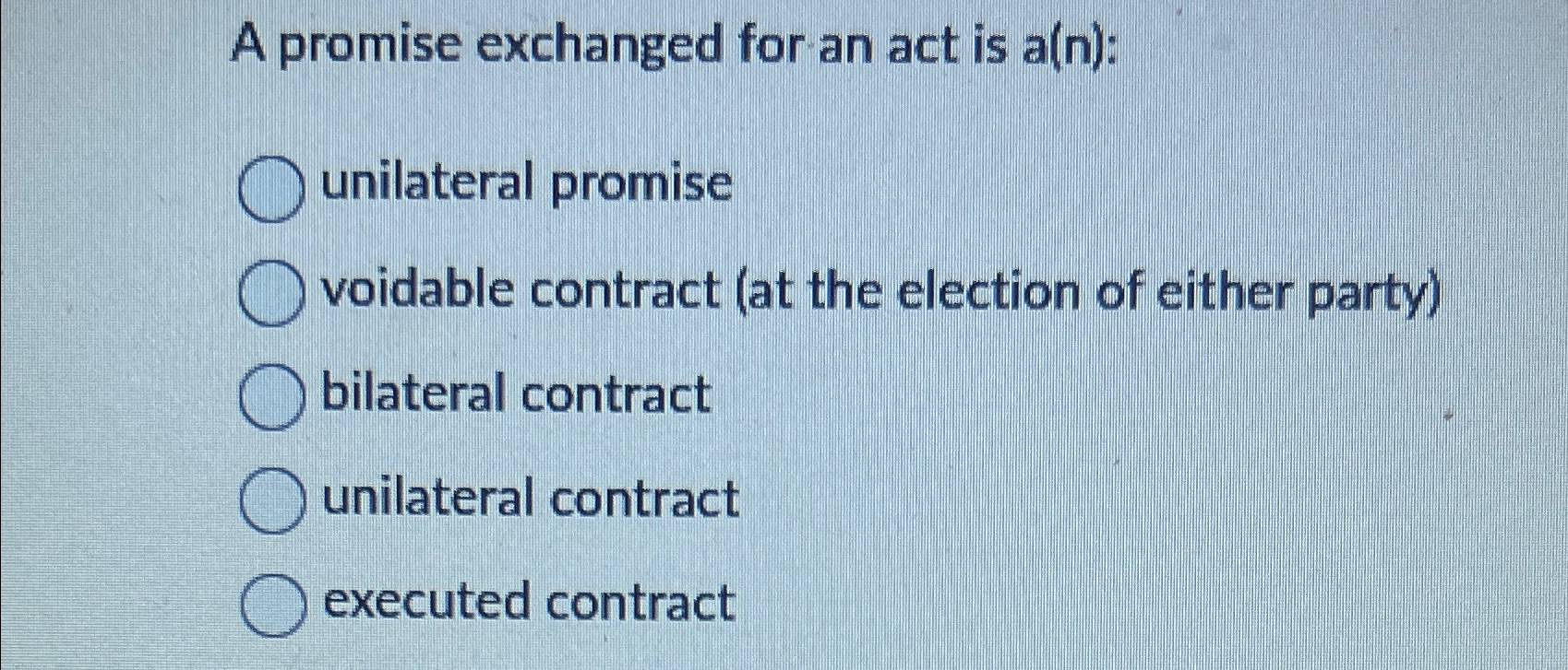 Solved A promise exchanged for an act is a(n):unilateral | Chegg.com