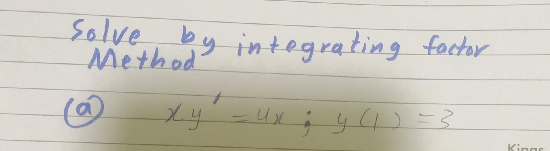 Solved Solve by integrating factor Method (a) xy′=4x;y(1)=3 | Chegg.com