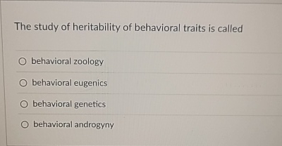 Solved The study of heritability of behavioral traits is | Chegg.com
