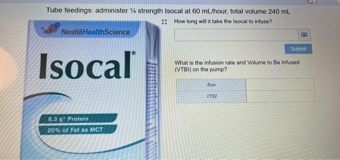 Solved Tube feedings: administer 1/4 strength Isocal at 60 | Chegg.com
