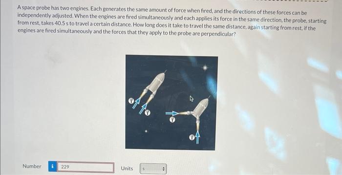 Solved A space probe has two engines. Each generates the | Chegg.com