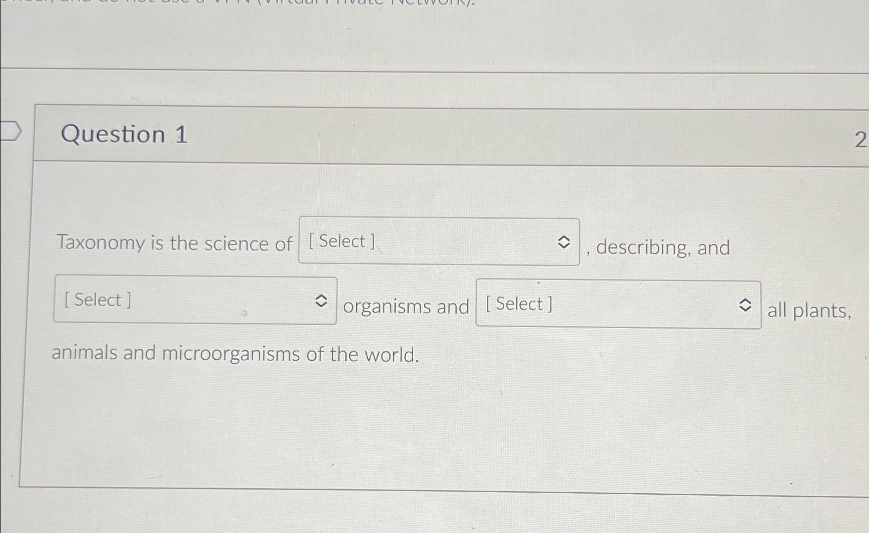 Solved Question 1Taxonomy is the science of , ﻿describing, | Chegg.com
