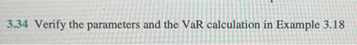 3.34 Verify the parameters and the VaR calculation in | Chegg.com
