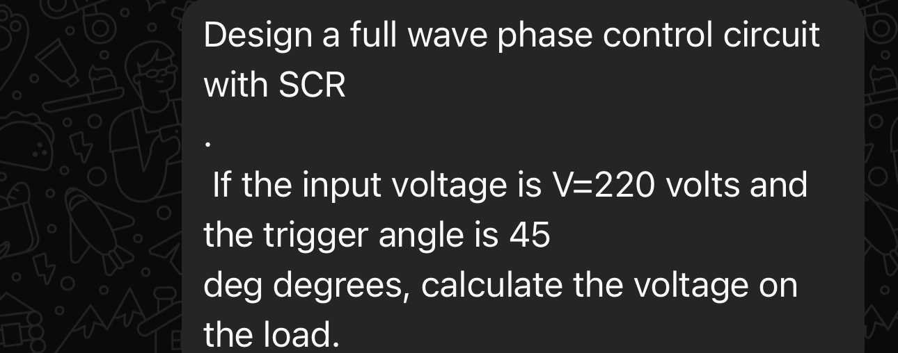 Solved Design a full wave phase control circuit with SCRIf | Chegg.com