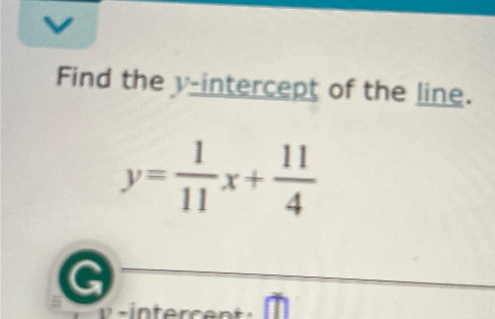 Solved Find the y-intercept of the line.y=111x+114 | Chegg.com