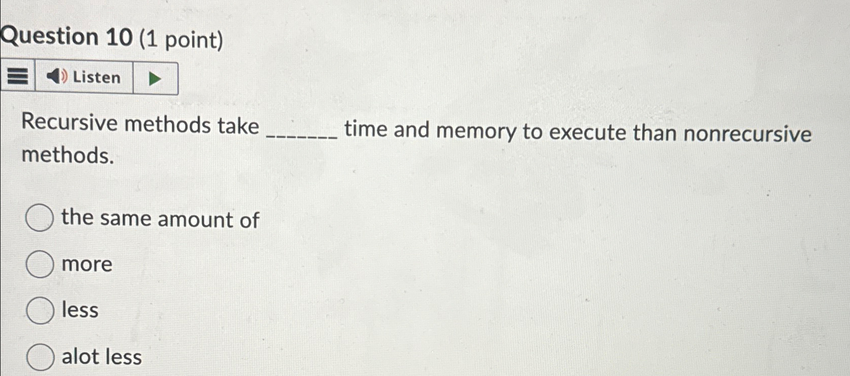 Solved Question 10 (1 ﻿point)Recursive methods take time and | Chegg.com