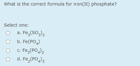 Solved What is the correct formula for iron(II) phosphate? | Chegg.com