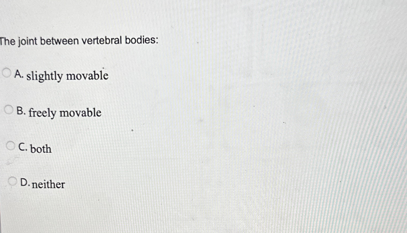 Solved The joint between vertebral bodies:A. ﻿slightly | Chegg.com