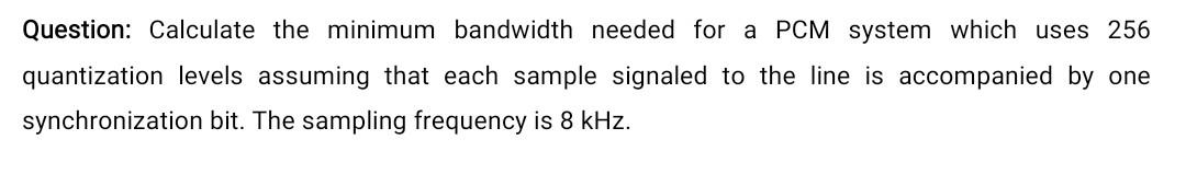Solved Question: Calculate the minimum bandwidth needed for | Chegg.com