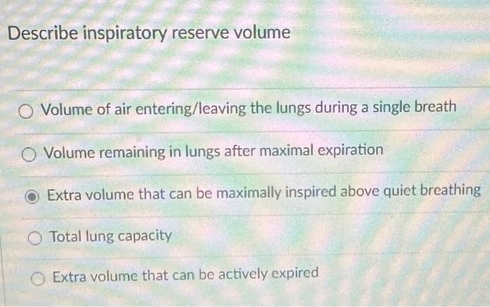 Solved Describe inspiratory reserve volume Volume of air | Chegg.com