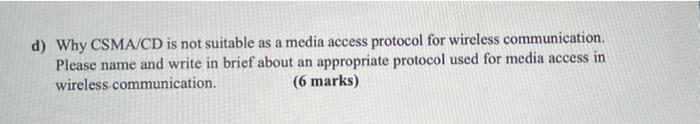 Solved d) Why CSMA/CD is not suitable as a media access | Chegg.com