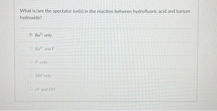 Solved What is/are the spectator ion(s) in the reaction | Chegg.com