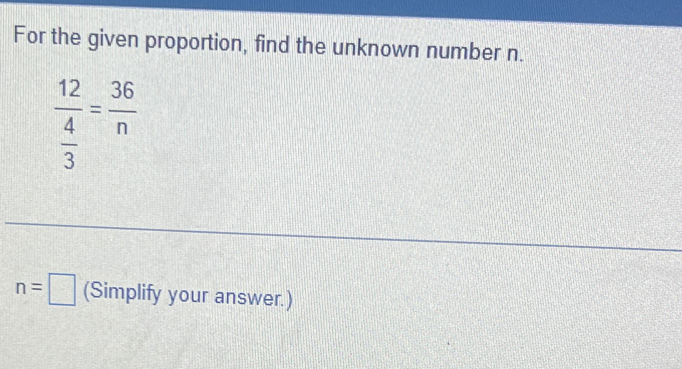Solved For the given proportion, find the unknown number | Chegg.com