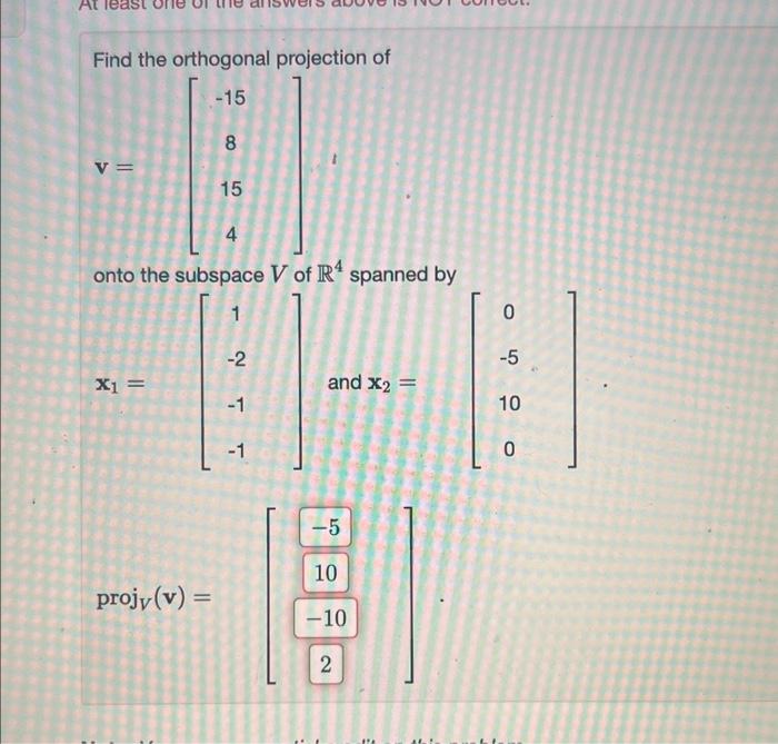 Solved Find the orthogonal projection of v=⎣⎡−158154⎦⎤ onto | Chegg.com