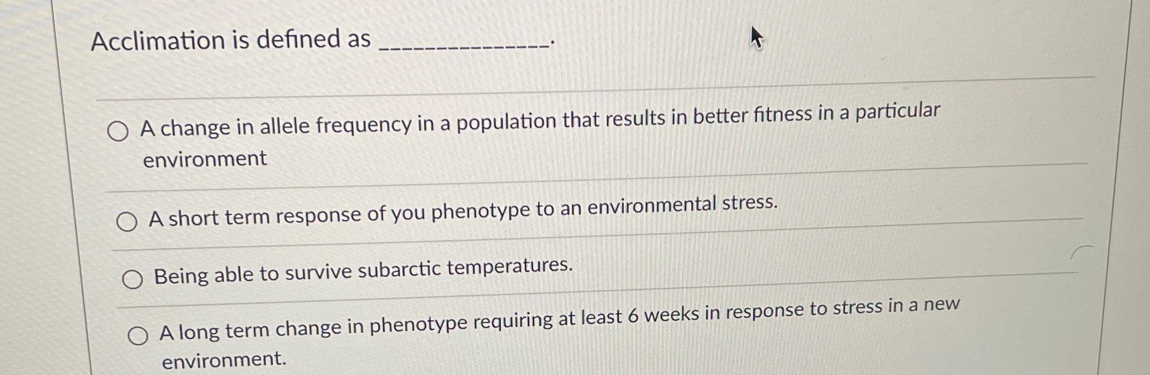 Solved Acclimation is defined asA change in allele frequency | Chegg.com