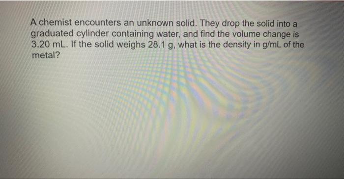 Solved A chemist encounters an unknown solid. They drop the | Chegg.com