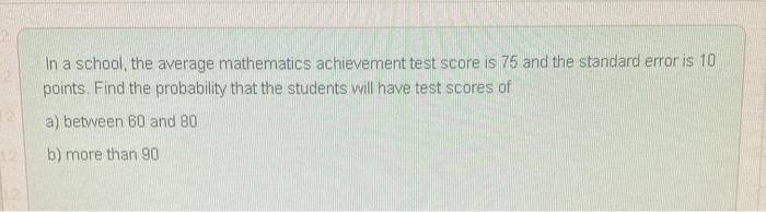 Solved In a school, the average mathematics achievement test | Chegg.com