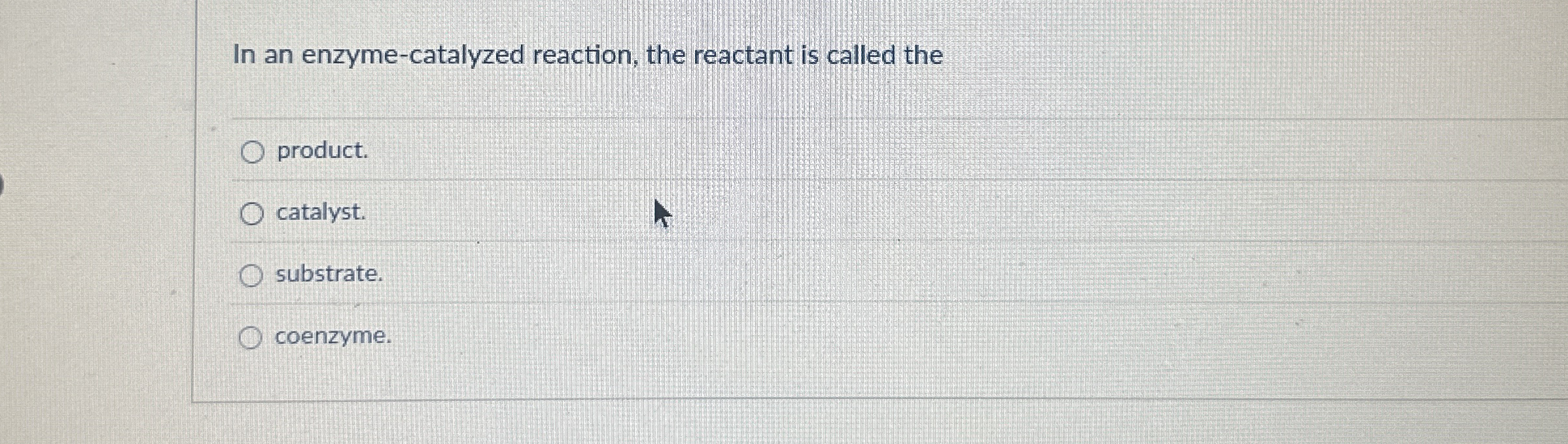 Solved In An Enzyme Catalyzed Reaction The Reactant Is