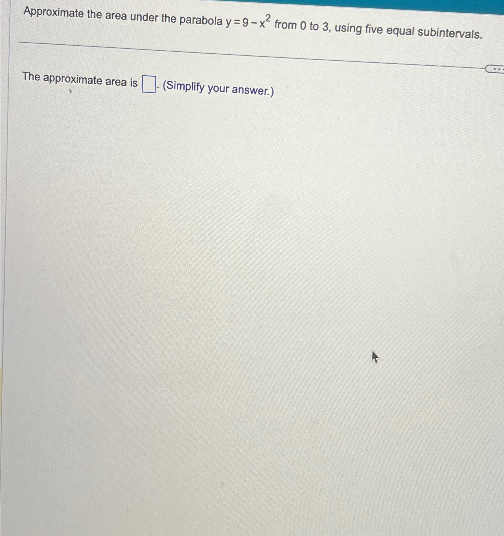 Solved Approximate the area under the parabola y=9-x2 ﻿from | Chegg.com