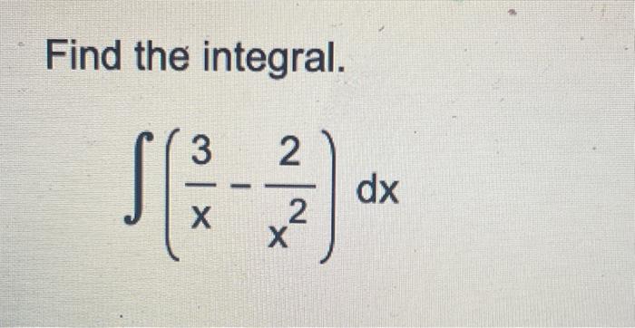 Solved Find the integral. ∫(x3−x22)dx | Chegg.com