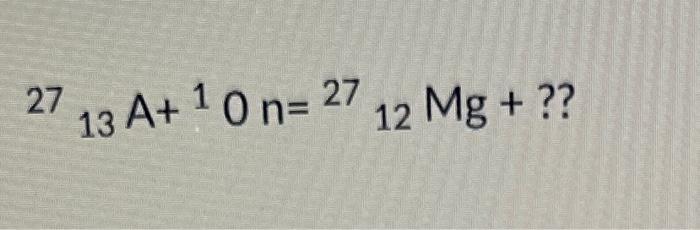 Solved 13A+10n=2712Mg+??1530P=1430Si+?? | Chegg.com