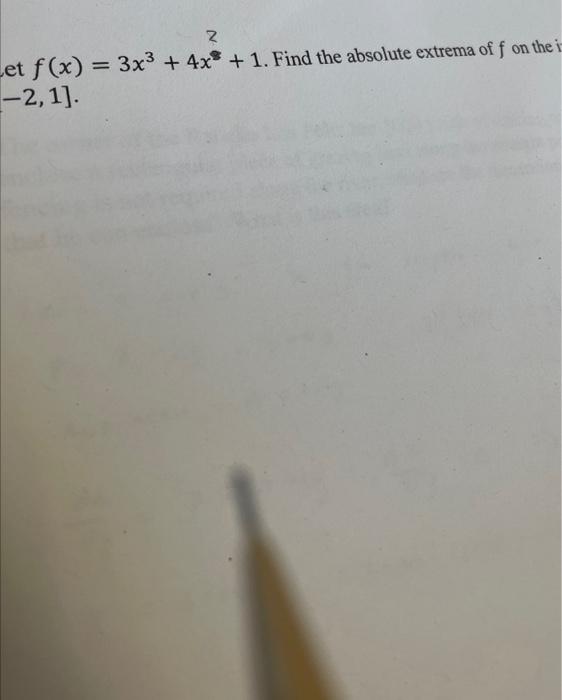 Solved et f(x)=3x3+4x2+1. Find the absolute extrema of f on | Chegg.com