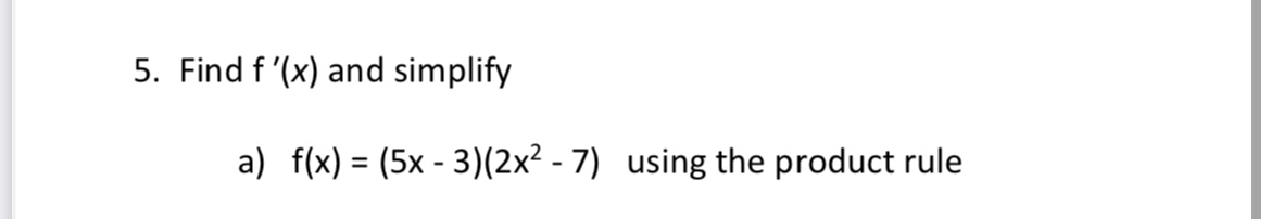 Solved Find f'(x) ﻿and simplifya) f(x)=(5x-3)(2x2-7) ﻿using | Chegg.com