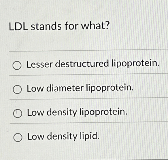 Solved LDL stands for what?Lesser destructured | Chegg.com