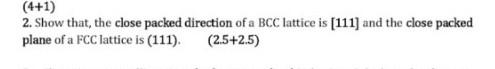 Solved (4+1) 2. Show that, the close packed direction of a | Chegg.com