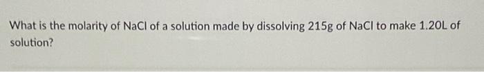 Solved What is the molarity of NaCl of a solution made by | Chegg.com