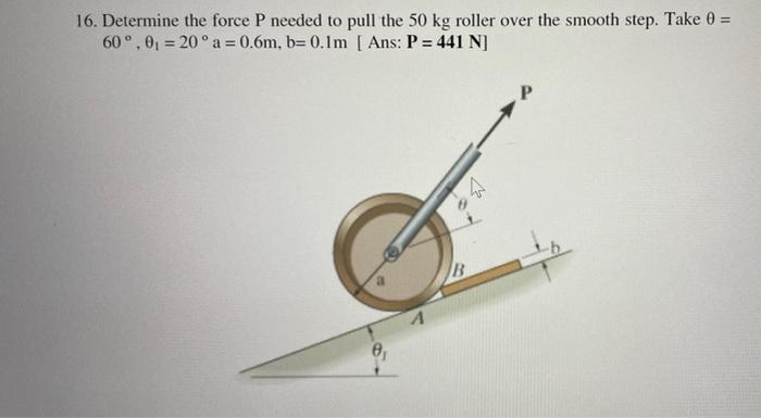 Solved 16. Determine the force P needed to pull the 50 kg | Chegg.com