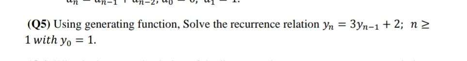 (Q5) Using generating function, Solve the recurrence | Chegg.com
