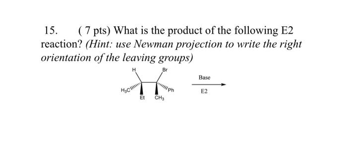 Solved 15. (7 pts) What is the product of the following E2 | Chegg.com