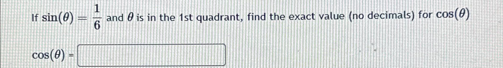 Solved If sin(θ)=16 ﻿and θ ﻿is in the 1 ﻿st quadrant, find | Chegg.com