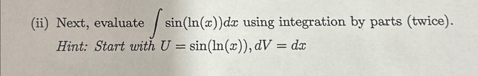 Solved (ii) ﻿Next, evaluate ∫﻿﻿sin(ln(x))dx ﻿using | Chegg.com