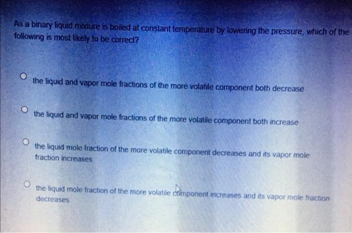 Solved As a binary liquid mixture is boiled at constant | Chegg.com
