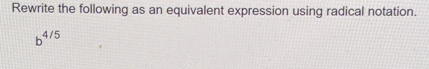 Solved Rewrite the following as an equivalent expression | Chegg.com