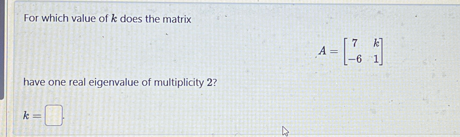 Solved For which value of k ﻿does the matrixA=[7k-61]have | Chegg.com