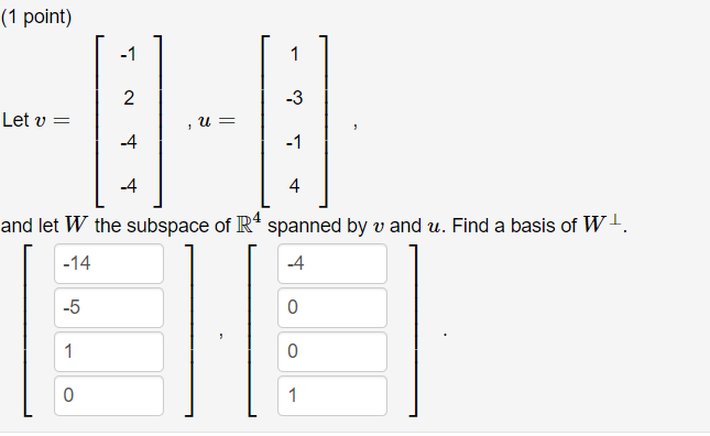 Solved (1 ﻿point)Let v=[-12-4-4],u=[1-3-14],and let W ﻿the | Chegg.com