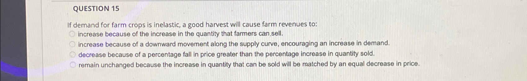 Solved QUESTION 15If demand for farm crops is inelastic, a | Chegg.com Solved QUESTION 15If demand for farm crops is inelastic, a | Chegg.com