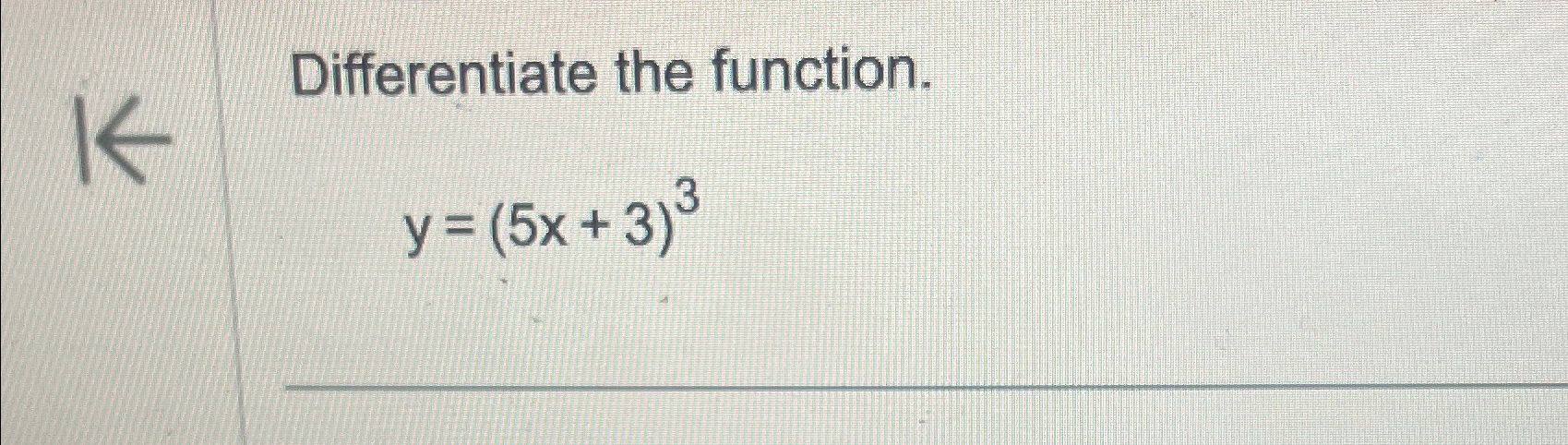 Solved Differentiate the function.y=(5x+3)3 | Chegg.com